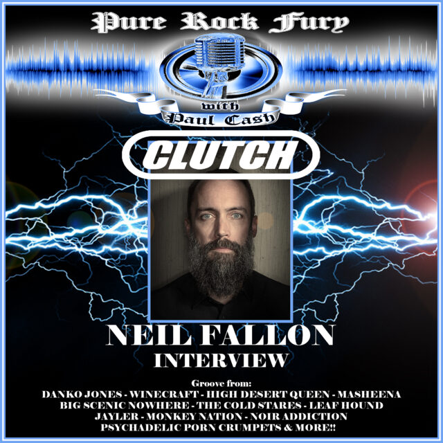 Pure Rock Fury with Paul Cash-Show 304 ft NEIL FALLON of CLUTCH! – Hard ...